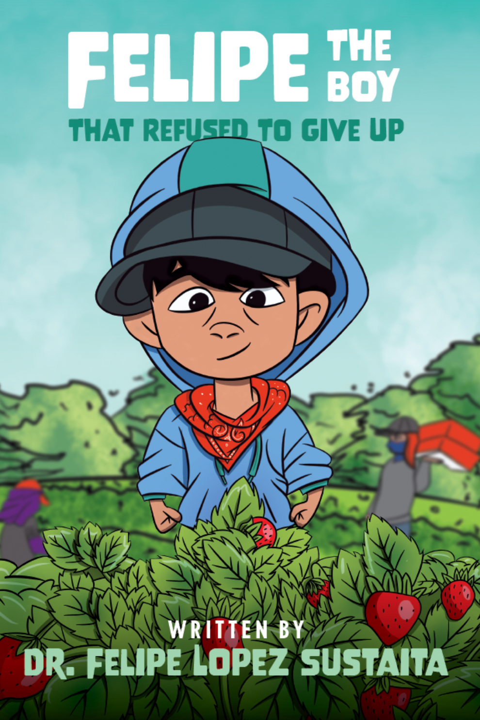 Felipe The Boy That Refused To Give Up – Felipe Lopez Sustaita and ...